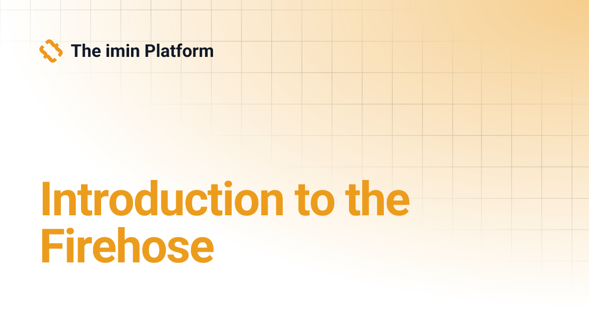 Introduction to the Firehose | The imin Platform